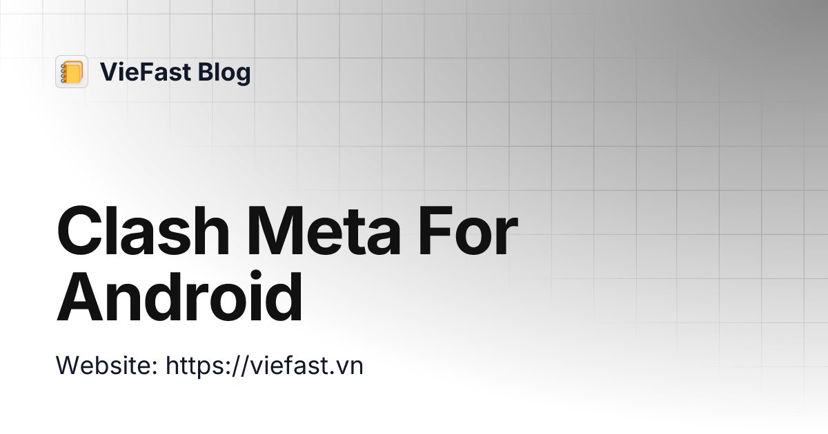 Clash Meta For Android | VieFast Blog